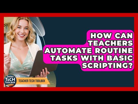 How Can Teachers Automate Routine Tasks With Basic Scripting? - Teacher ...